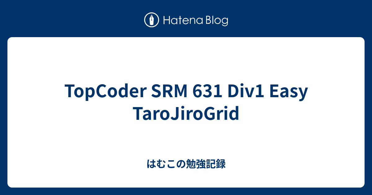 TopCoder SRM 631 Div1 Easy TaroJiroGrid - はむこの勉強記録