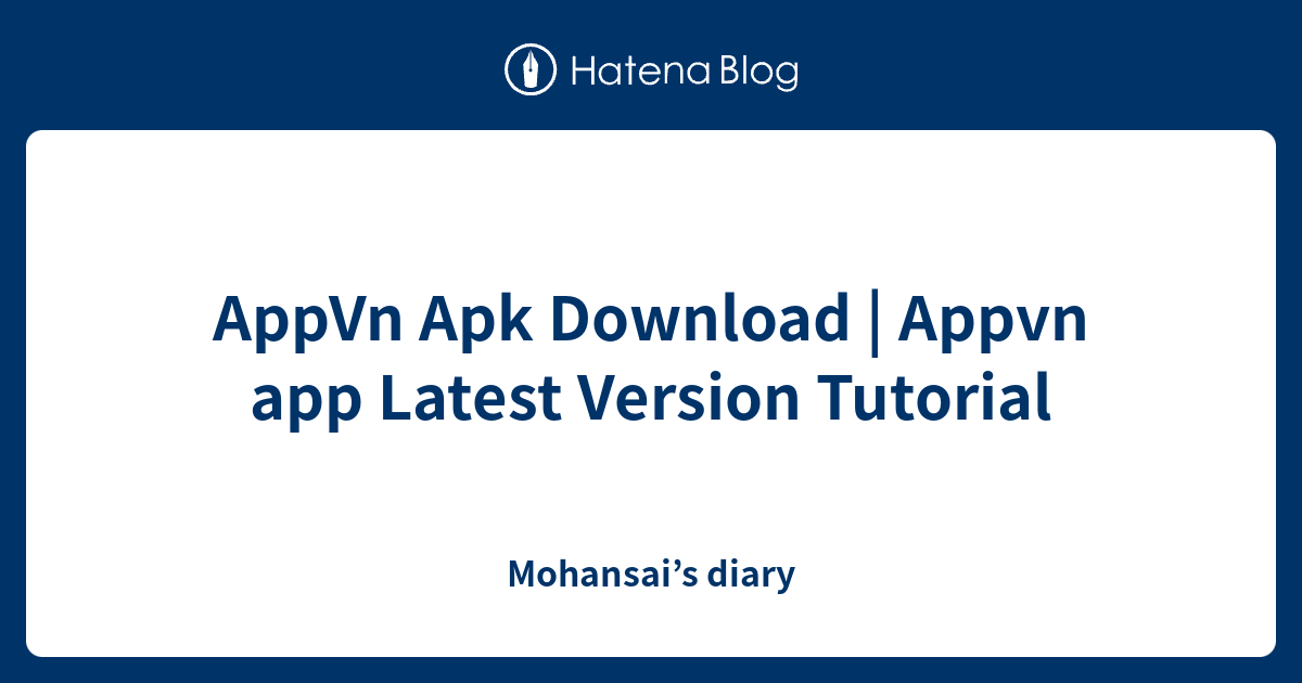 AppVn Apk Download | Appvn app Latest Version Tutorial - Mohansai’s diary