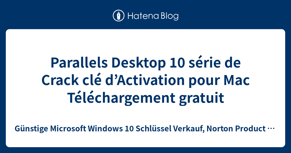 Parallels Desktop 10 série de Crack clé d’Activation pour Mac ...