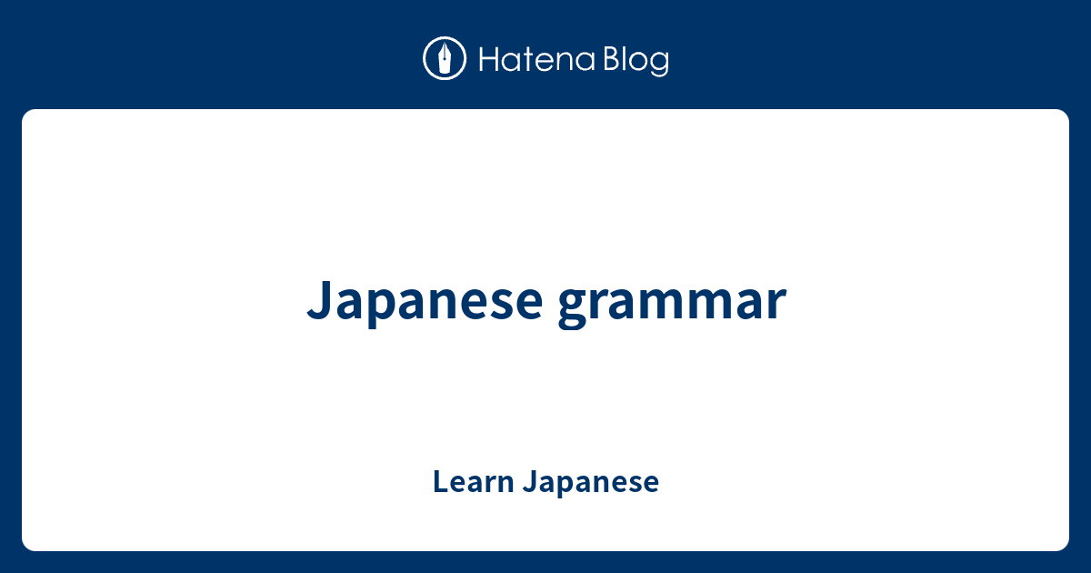 Japanese grammar - Learn Japanese