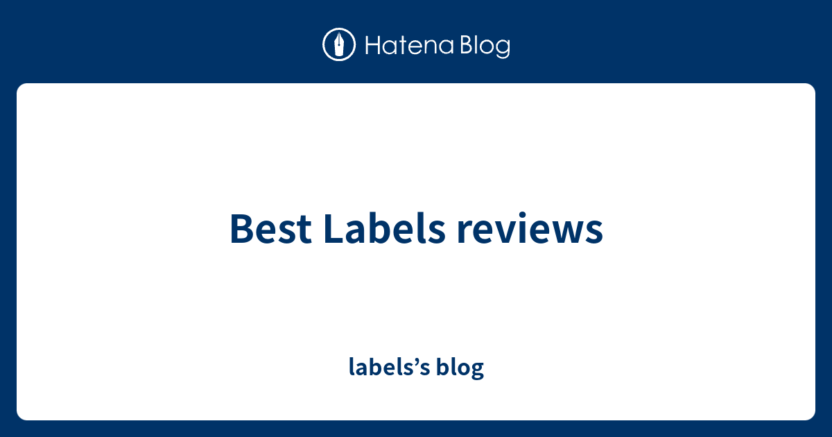 Best Labels reviews - labels’s blog