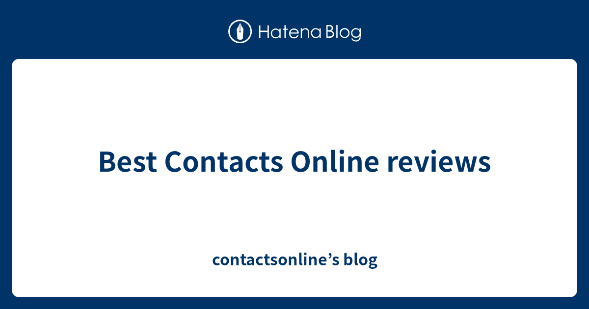 Best Contacts Online reviews - contactsonline’s blog
