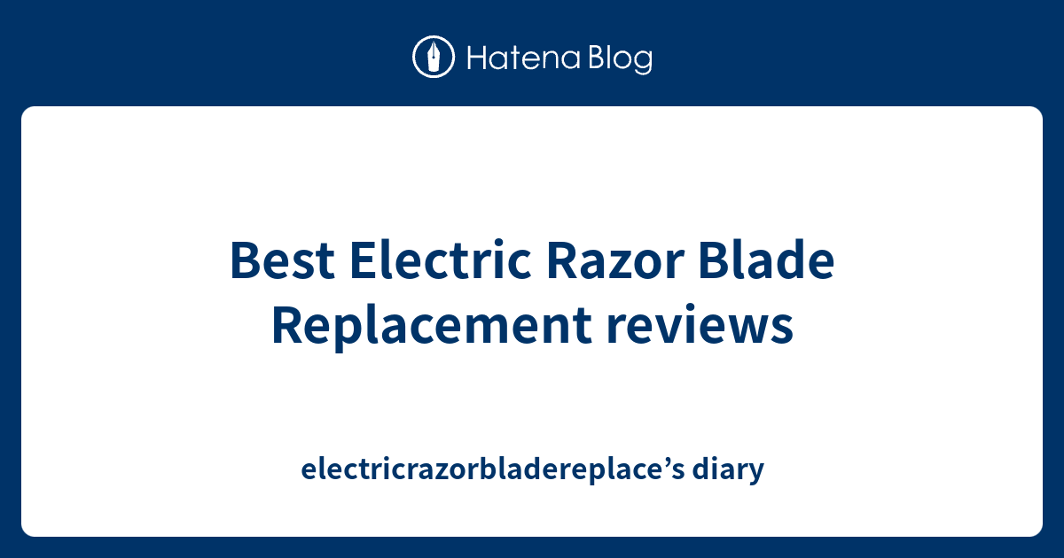 Best Electric Razor Blade Replacement reviews ...