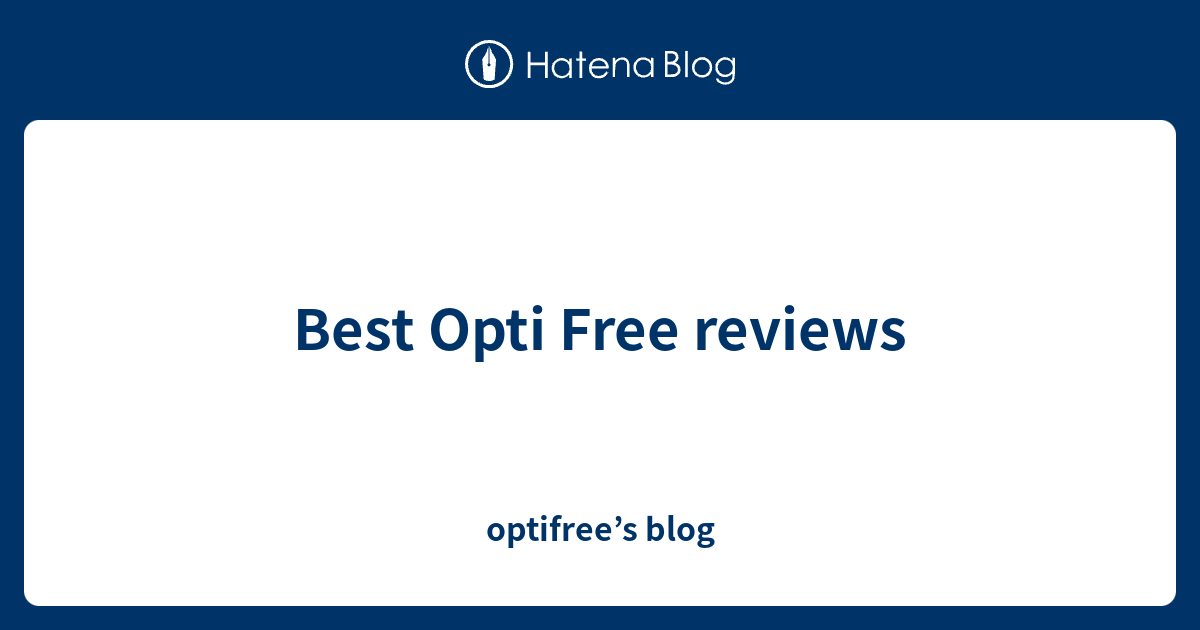 Best Opti Free reviews - optifree’s blog