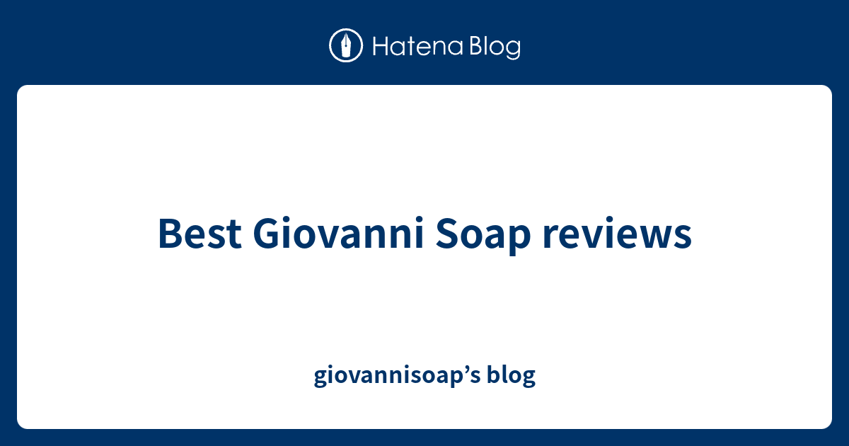 Best Giovanni Soap reviews - giovannisoap’s blog