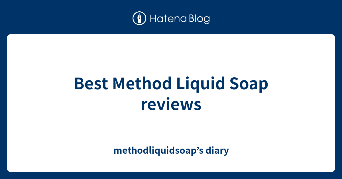 Best Method Liquid Soap reviews - methodliquidsoap’s diary