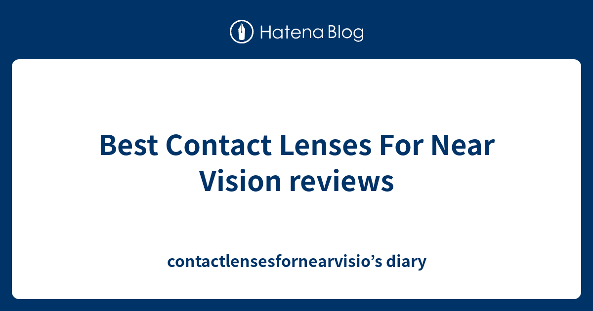 Best Contact Lenses For Near Vision reviews - contactlensesfornearvisio ...