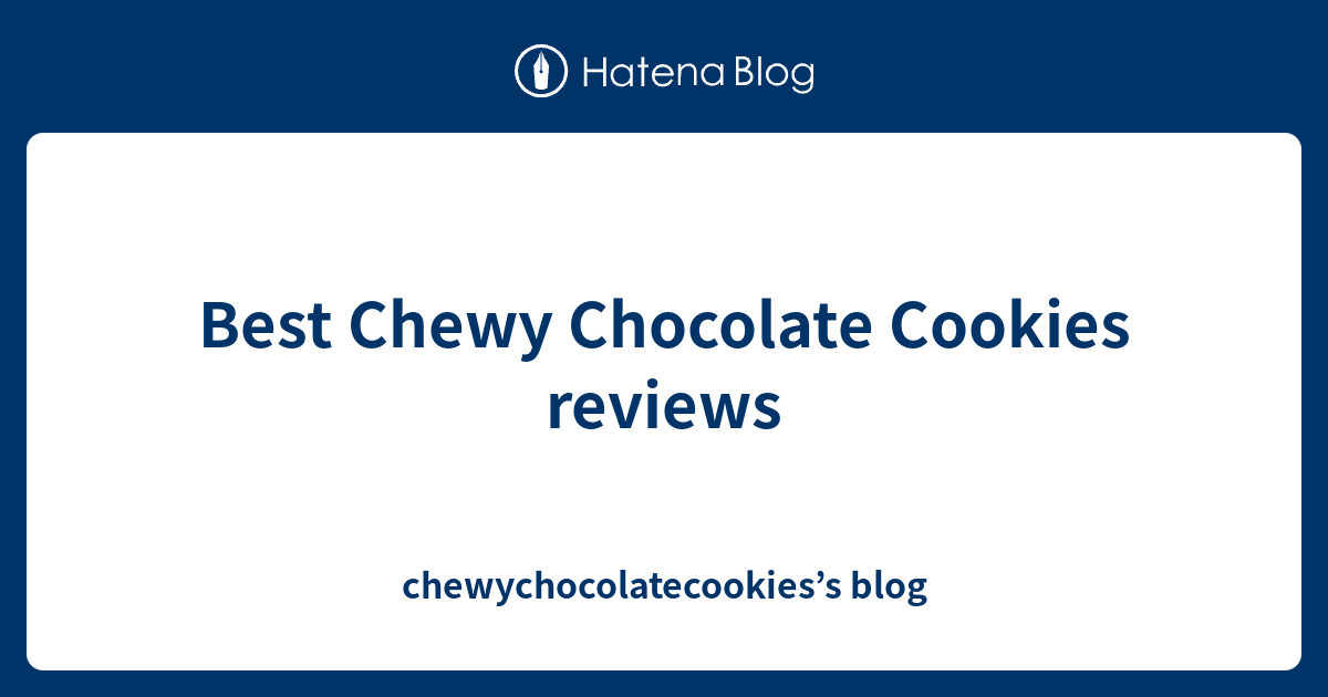 Best Chewy Chocolate Cookies reviews - chewychocolatecookies’s blog