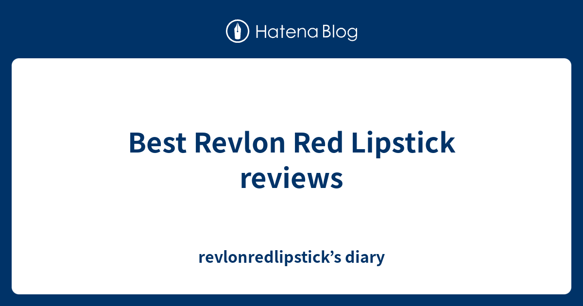 Best Revlon Red Lipstick reviews - revlonredlipstick’s diary