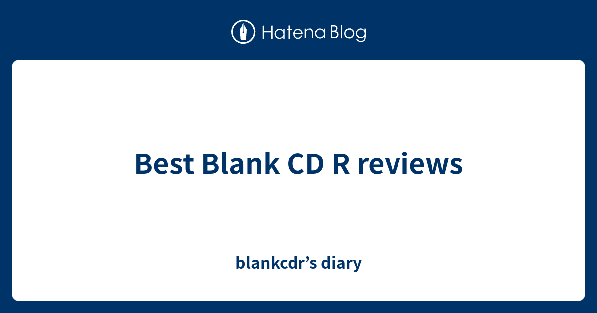 Best Blank CD R reviews - blankcdr’s diary