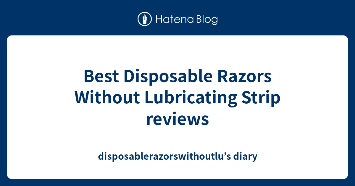 Best Disposable Razors Without Lubricating Strip reviews ...