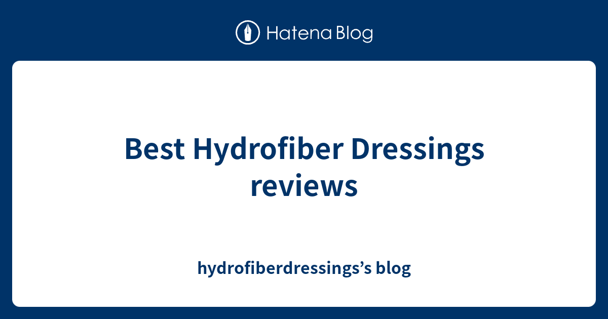 Best Hydrofiber Dressings reviews - hydrofiberdressings’s blog