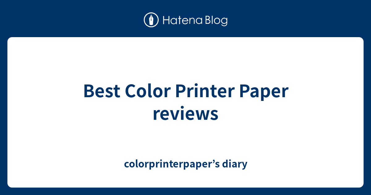 Best Color Printer Paper reviews - colorprinterpaper’s diary