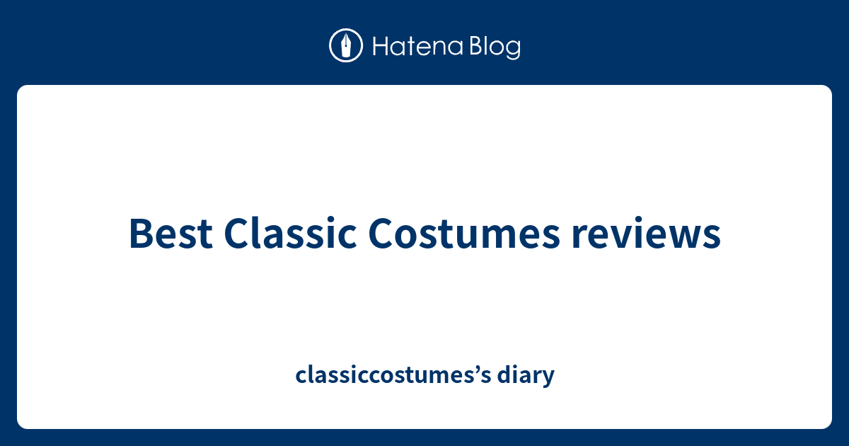 Best Classic Costumes reviews - classiccostumes’s diary