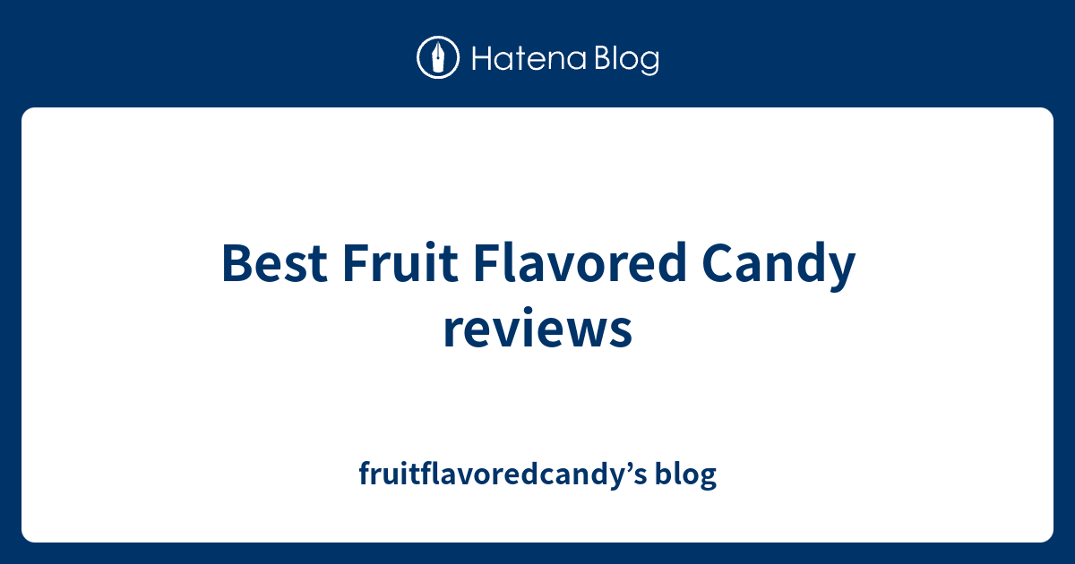 Best Fruit Flavored Candy reviews - fruitflavoredcandy’s blog