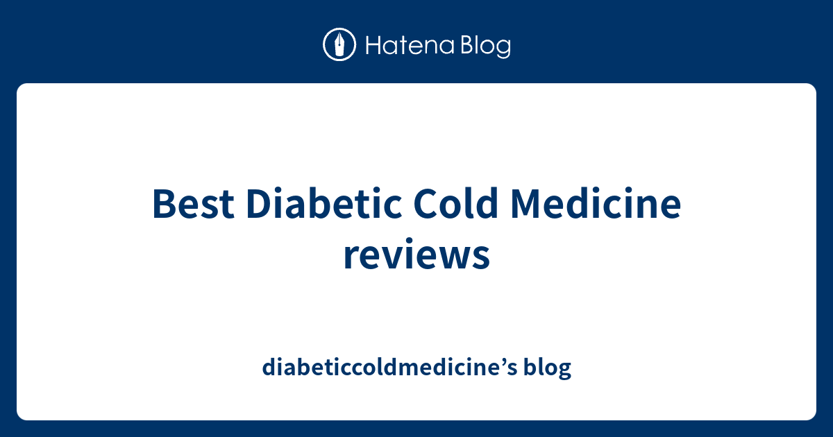 Best Diabetic Cold Medicine reviews - diabeticcoldmedicine’s blog