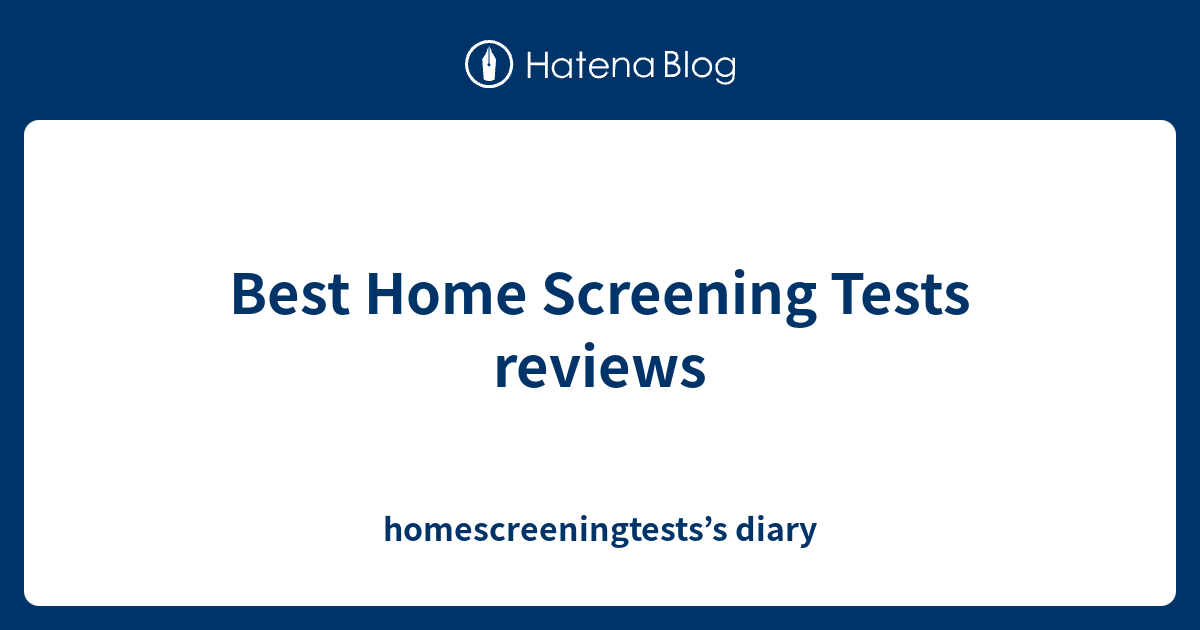 Best Home Screening Tests reviews - homescreeningtests’s diary