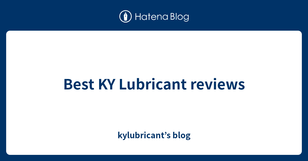 Best KY Lubricant reviews - kylubricant’s blog