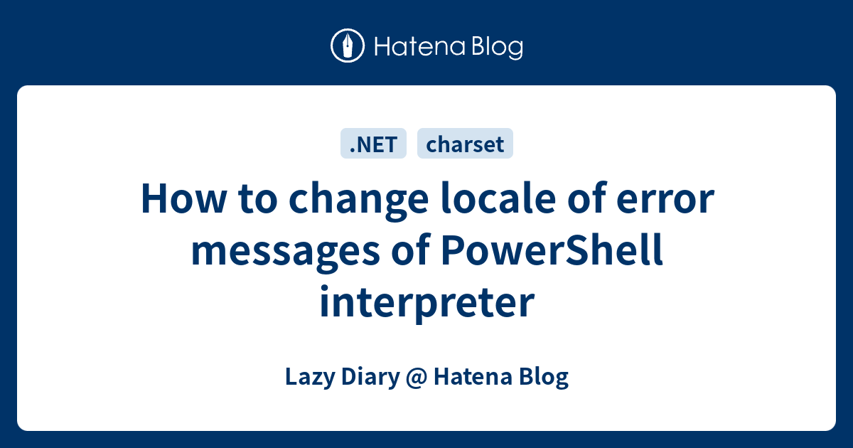 How to change locale of error messages of PowerShell interpreter - Lazy Diary @ Hatena Blog