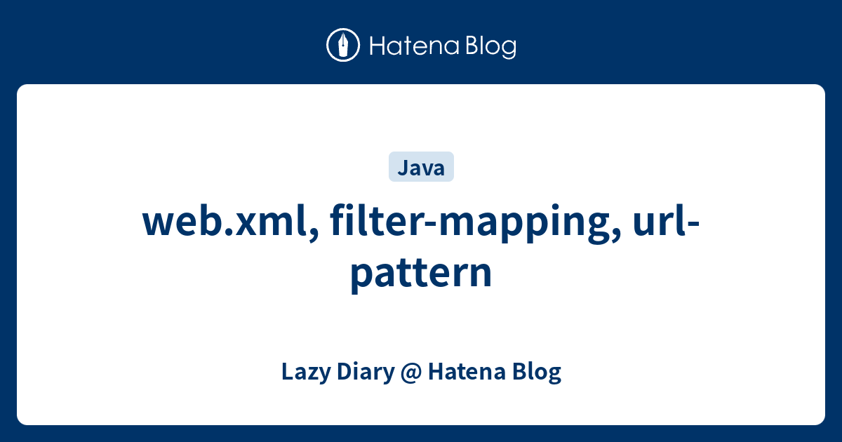 web.xml, filter-mapping, url-pattern - Lazy Diary @ Hatena Blog