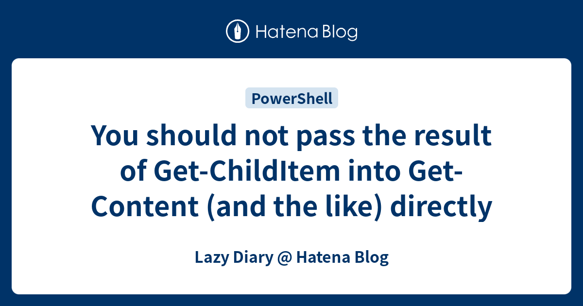 you-should-not-pass-the-result-of-get-childitem-into-get-content-and