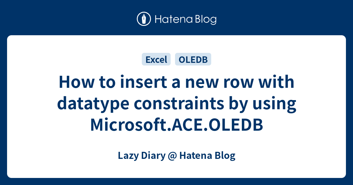 How to insert a new row with datatype constraints by using Microsoft.ACE.OLEDB - Lazy Diary ...