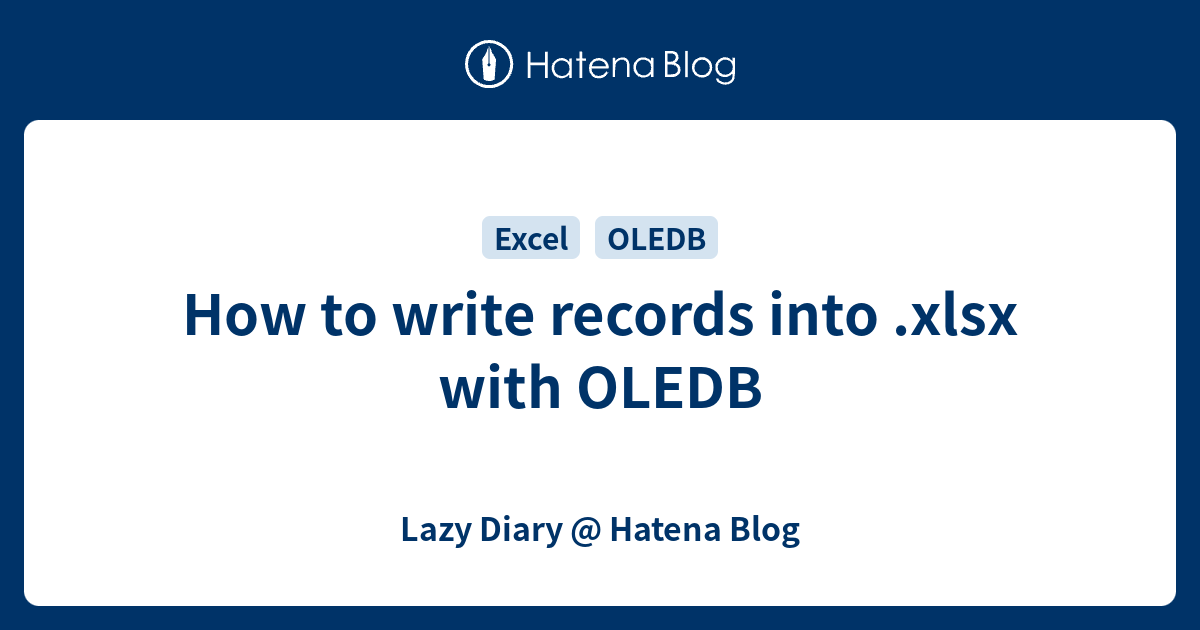 How to write records into .xlsx with OLEDB - Lazy Diary @ Hatena Blog