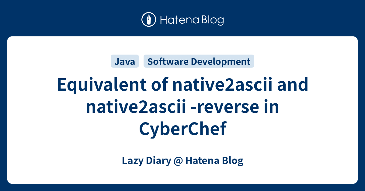 Equivalent of native2ascii and native2ascii -reverse in CyberChef - Lazy Diary @ Hatena Blog