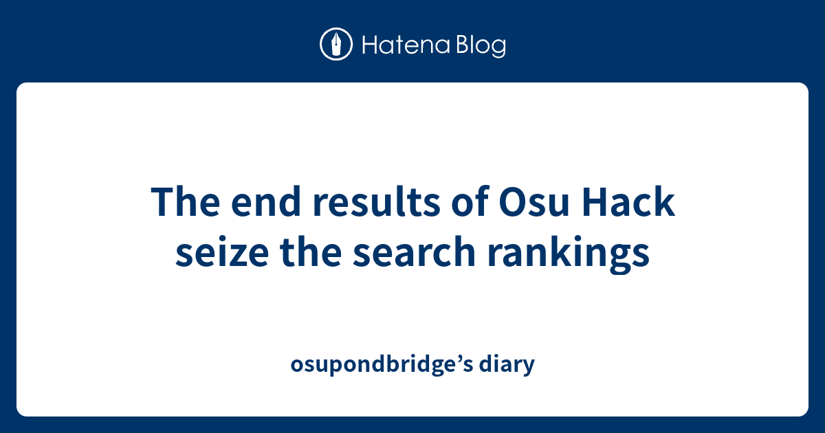 The end results of Osu Hack seize the search rankings - osupondbridge’s ...