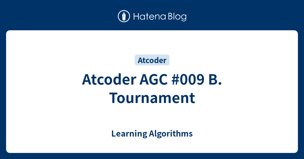 Atcoder AGC #009 B. Tournament - Learning Algorithms