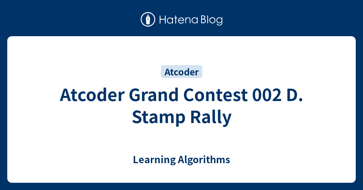 Atcoder Grand Contest 002 D. Stamp Rally - Learning Algorithms