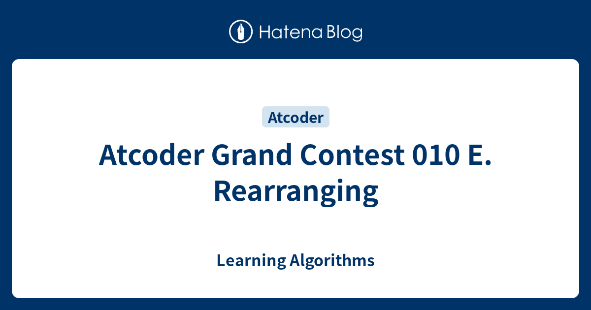 Atcoder Grand Contest 010 E. Rearranging - Learning Algorithms