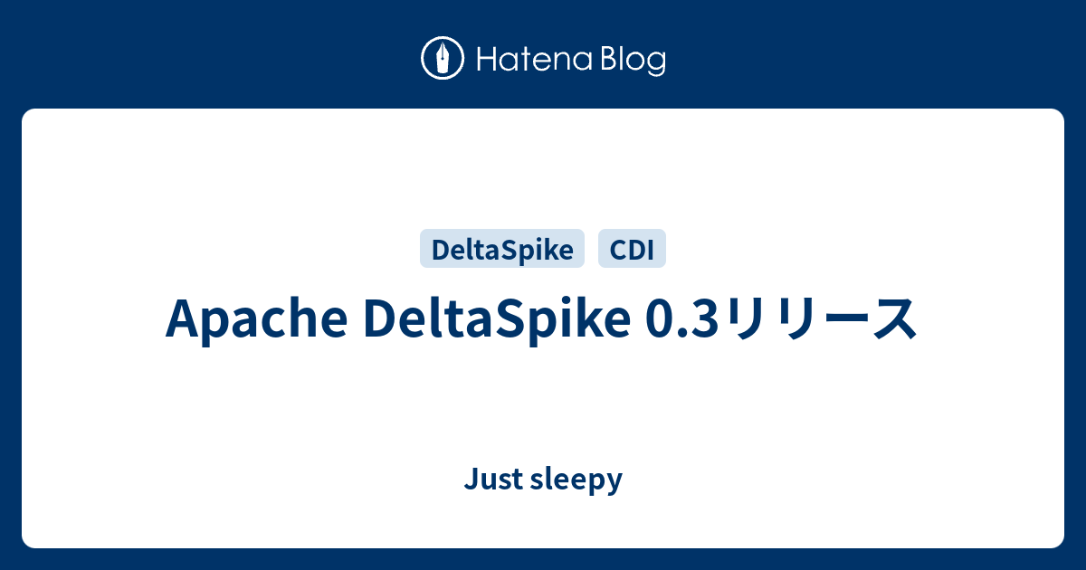 Apache DeltaSpike 0.3リリース - Just sleepy