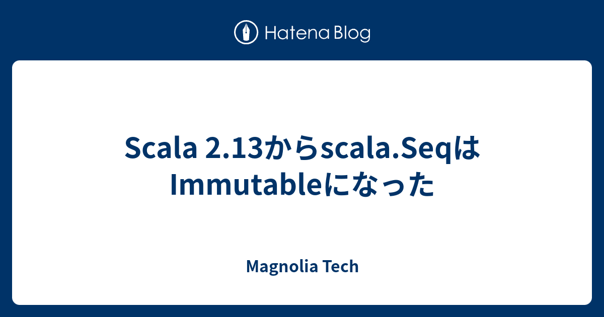 scala-2-13-scala-seq-immutable-magnolia-tech