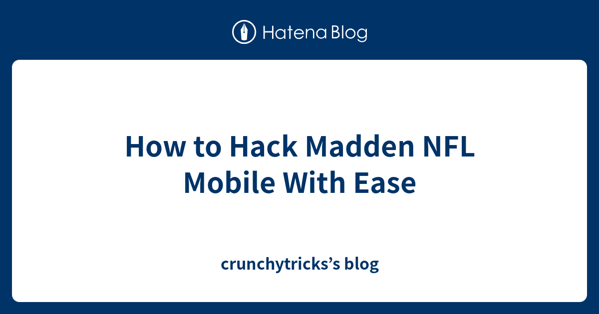 How to Hack Madden NFL Mobile With Ease - crunchytricks’s blog