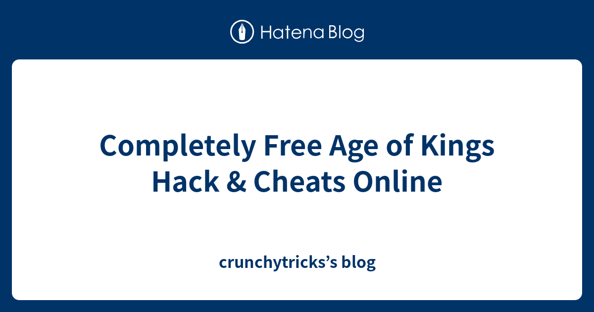 Completely Free Age of Kings Hack & Cheats Online - crunchytricks’s blog