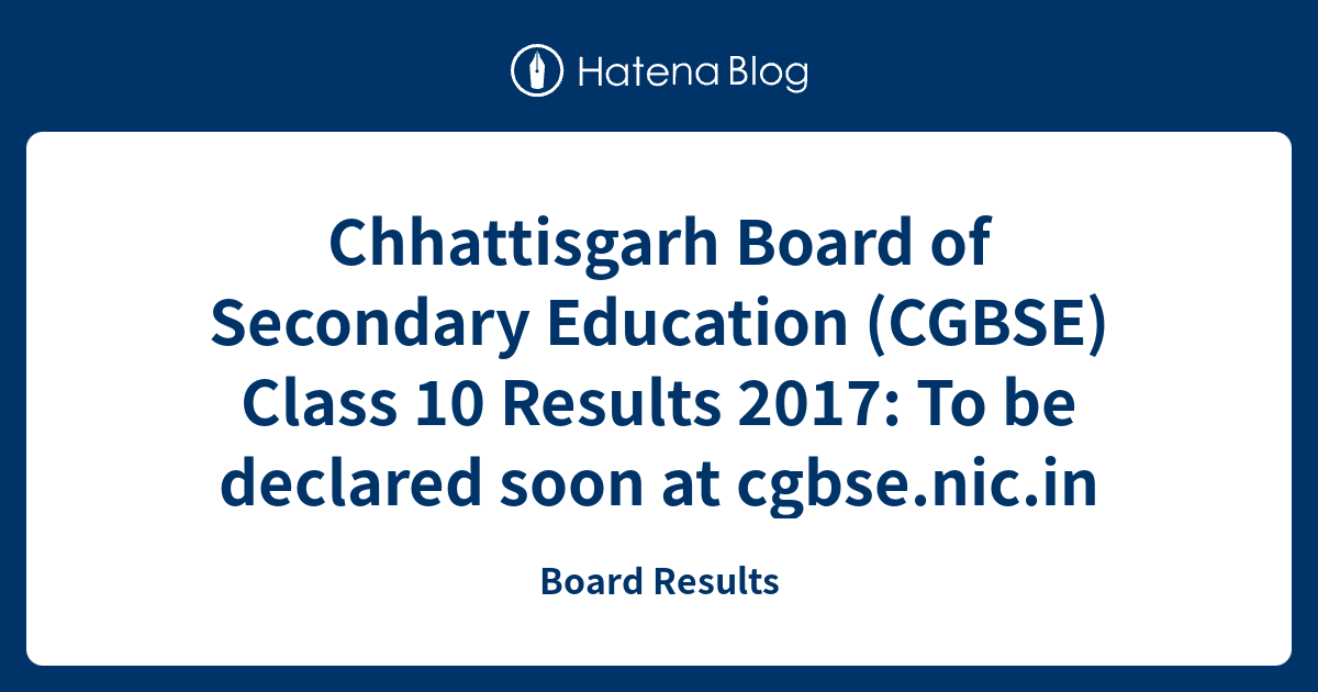 Chhattisgarh Board of Secondary Education (CGBSE) Class 10 Results 2017 ...