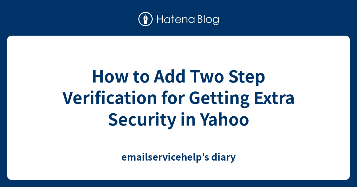 How to Add Two Step Verification for Getting Extra Security in Yahoo ...