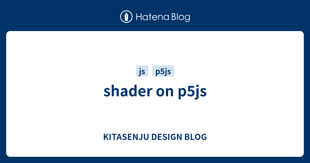 shader on p5js - KITASENJU DESIGN BLOG