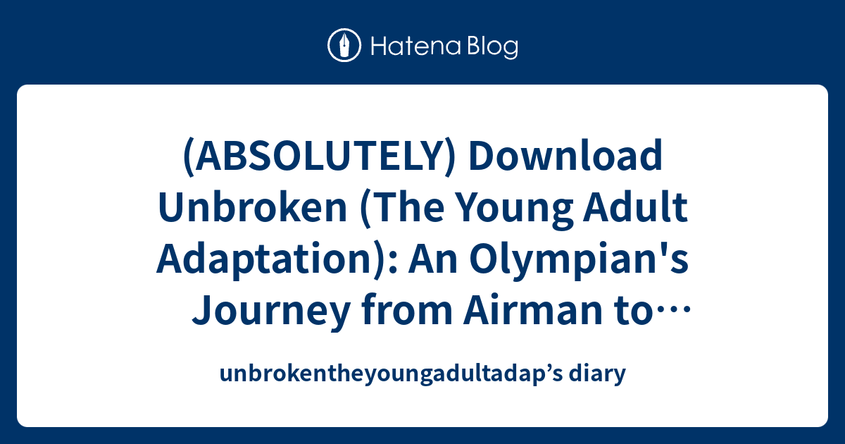 (ABSOLUTELY) Download Unbroken (The Young Adult Adaptation): An ...