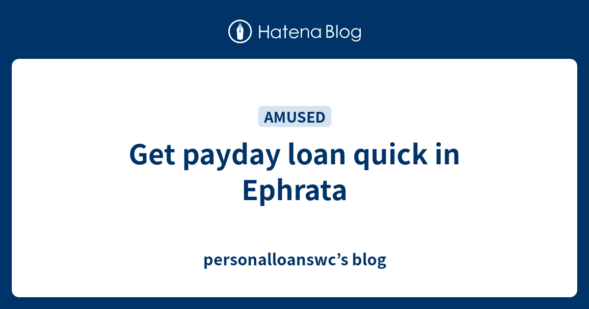 Get payday loan quick in Ephrata - personalloanswc’s blog