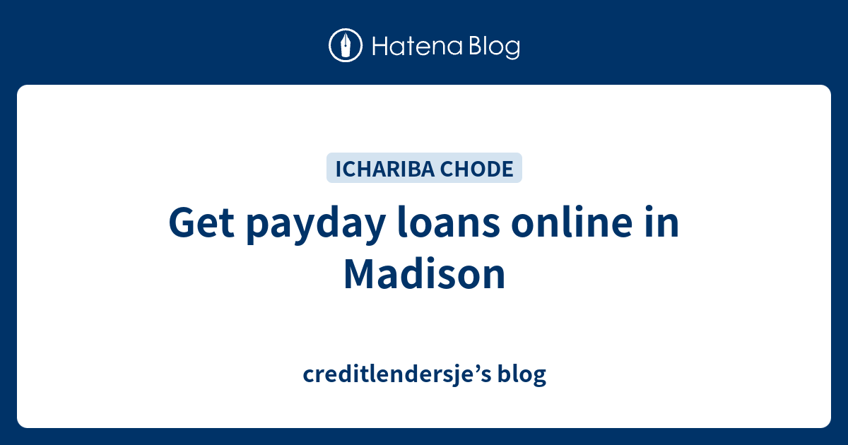 Get payday loans online in Madison - creditlendersje’s blog
