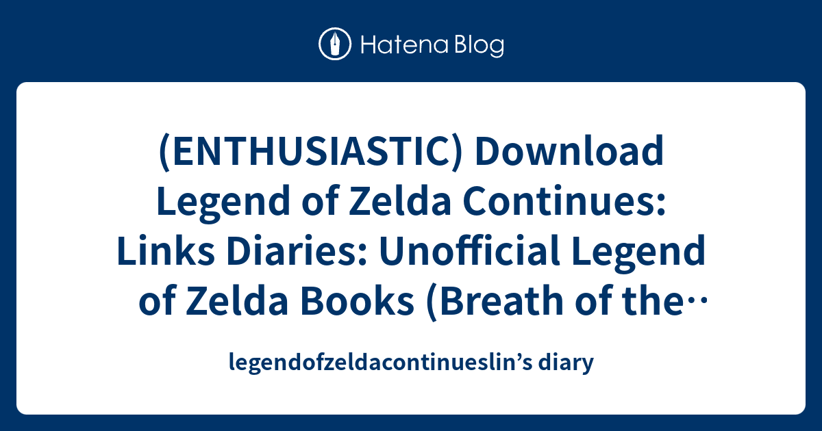 (ENTHUSIASTIC) Download Legend of Zelda Continues: Links Diaries ...