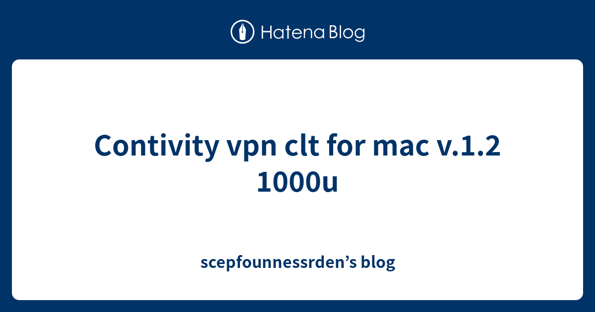 Contivity vpn clt for mac v.1.2 1000u - scepfounnessrden’s blog