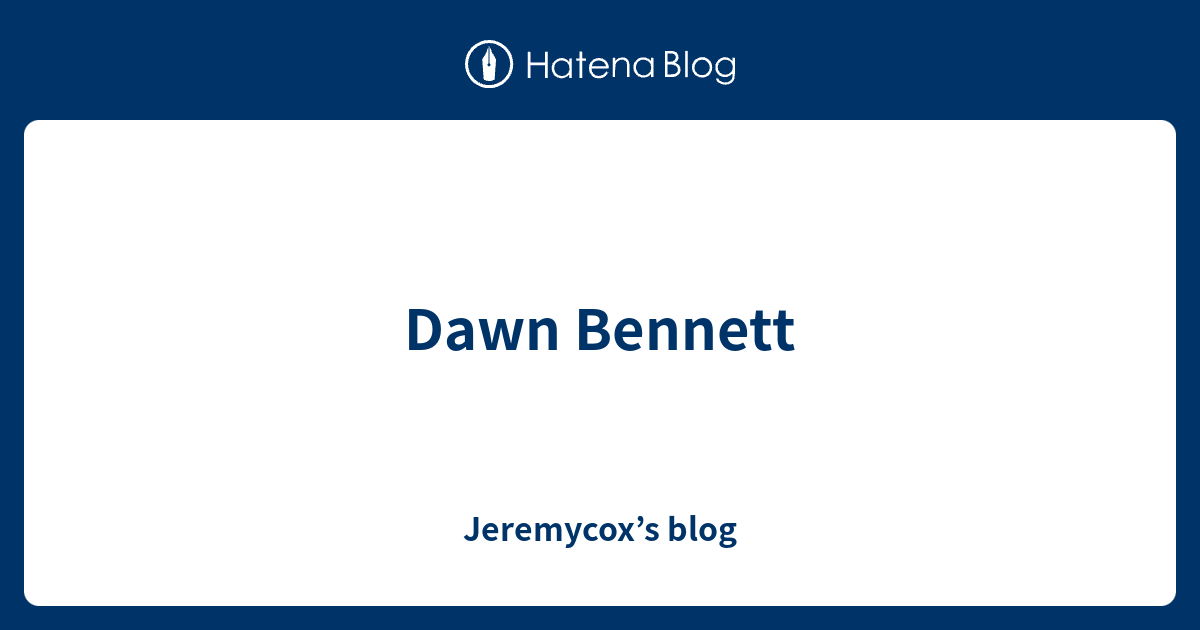 Dawn Bennett - Jeremycox’s blog