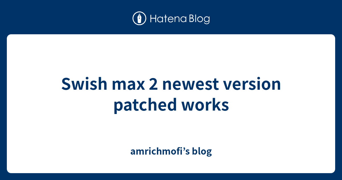 Swish max 2 newest version patched works - amrichmofi’s blog