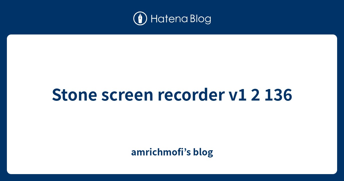 Stone screen recorder v1 2 136 - amrichmofi’s blog