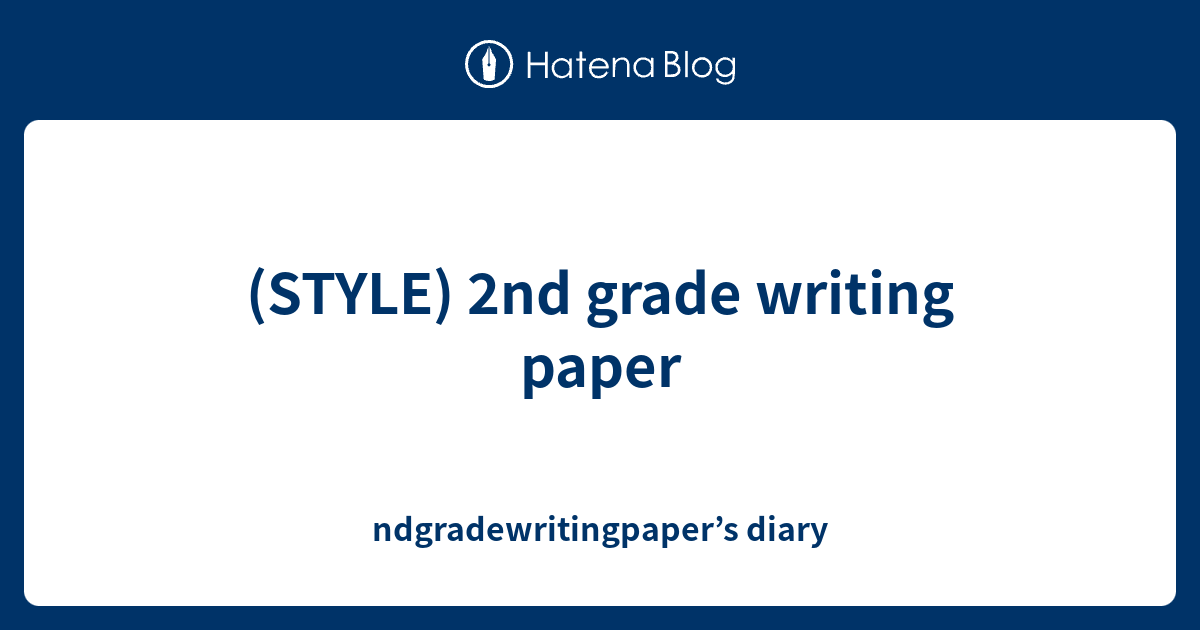 (STYLE) 2nd grade writing paper - ndgradewritingpaper’s diary