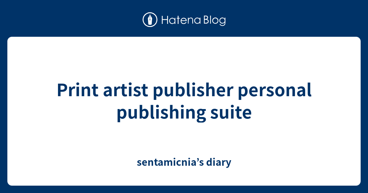 Print artist publisher personal publishing suite - sentamicnia’s diary