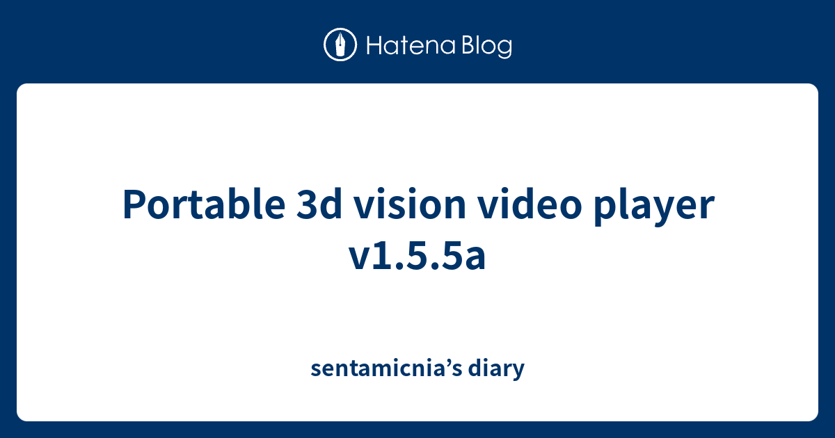 Portable 3d vision video player v1.5.5a - sentamicnia’s diary